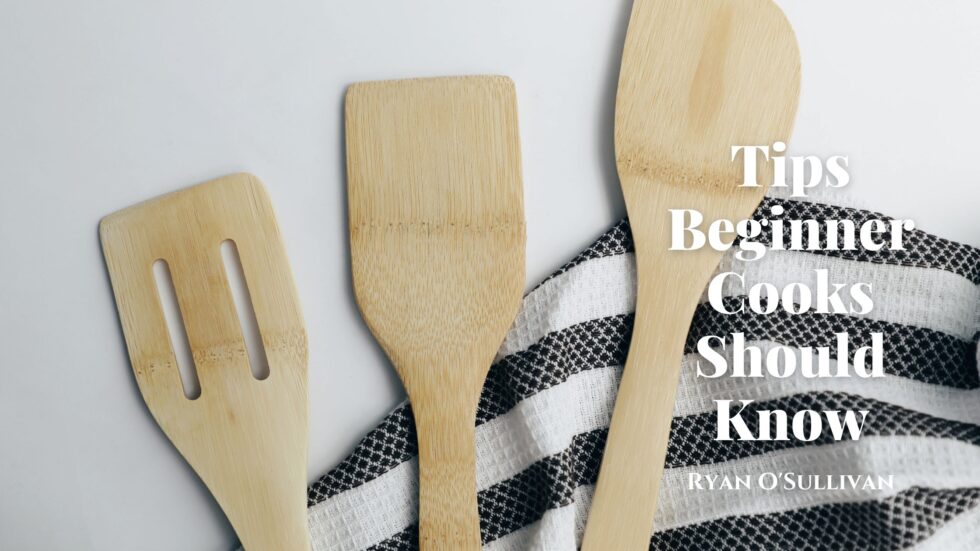 Tips Beginner Cooks Should Know - Ryan O'Sullivan | Food & Cooking